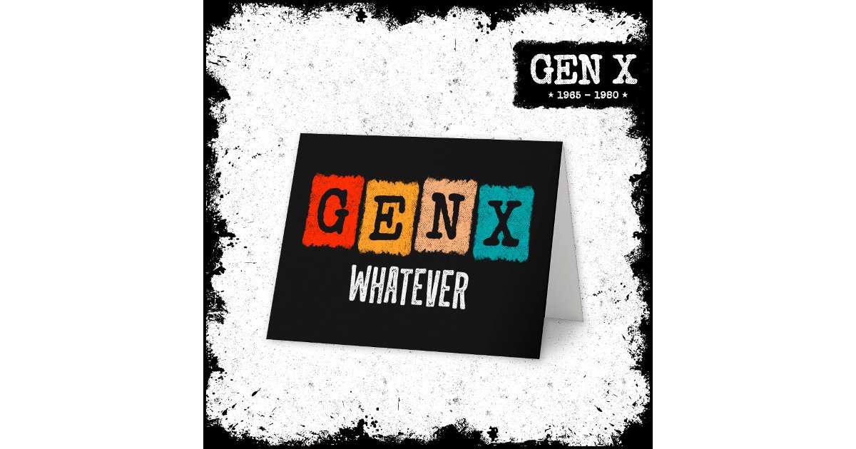 Funny Gen X Generation X Gen Xer Gen X Whatever Card | Zazzle