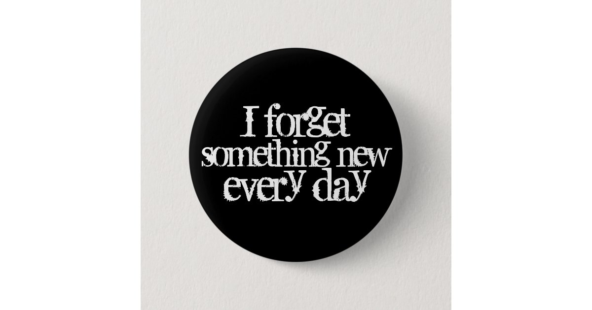 Funny Getting Older Quote Memory Forgetting Button | Zazzle