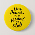 Funny Gift for Line Dancers Line Dancing Pun Button | Zazzle