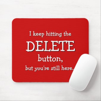 Funny Gift | I keep hitting the DELETE button... Mouse Pad | Zazzle