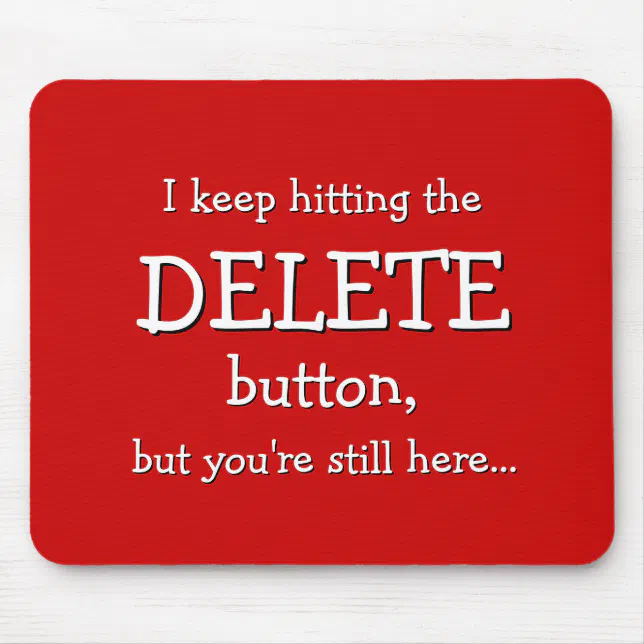 Funny Gift | I keep hitting the DELETE button... Mouse Pad | Zazzle