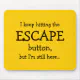 Funny Gift | I keep hitting the ESCAPE button... Mouse Pad | Zazzle