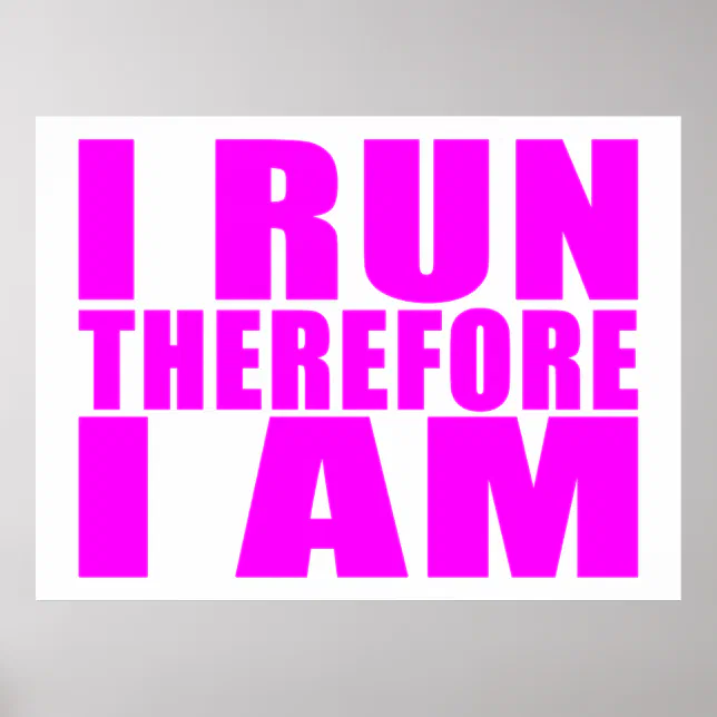 Funny Girl Runners Quotes : I Run Therefore I am Poster | Zazzle