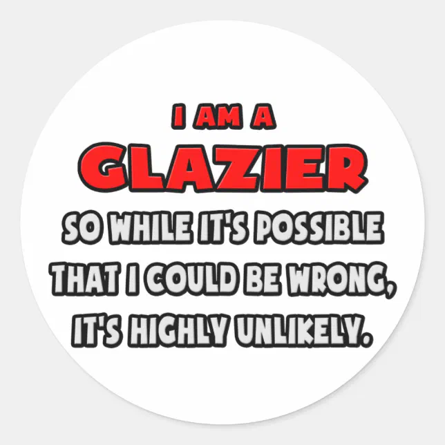Funny Glazier .. Highly Unlikely Classic Round Sticker | Zazzle