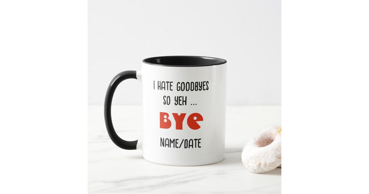 FUNNY Goodbye Gift Personalized MUG | Zazzle