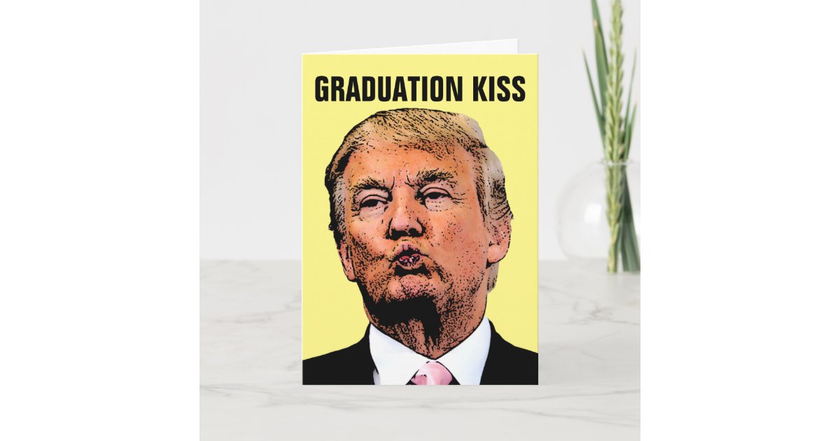 FUNNY GRADUATION CARDS, DONALD TRUMP KISS CARD | Zazzle