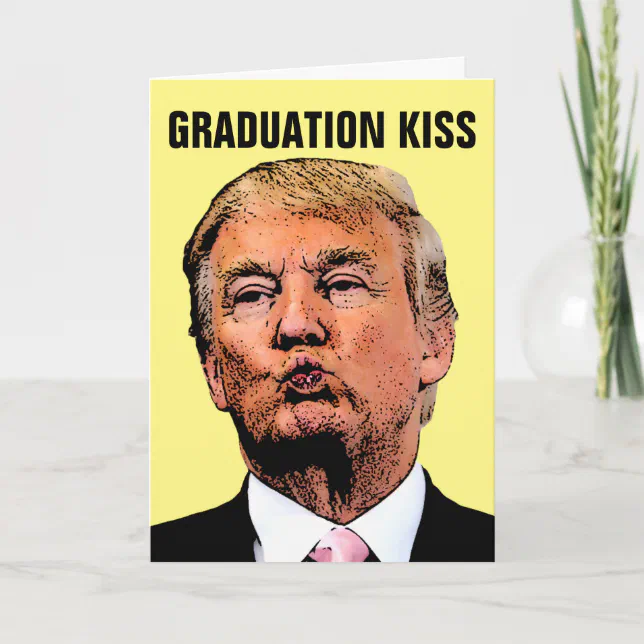 FUNNY GRADUATION CARDS, DONALD TRUMP KISS CARD | Zazzle