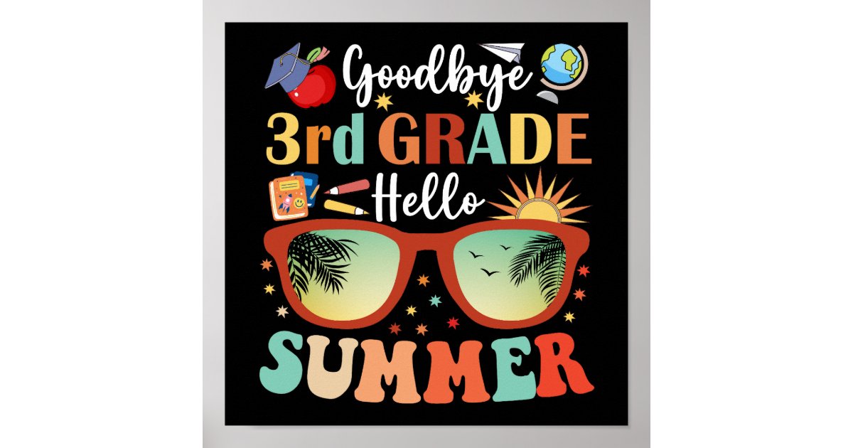 Funny Graduation Goodbye 3rd Grade Hello Summer Poster | Zazzle