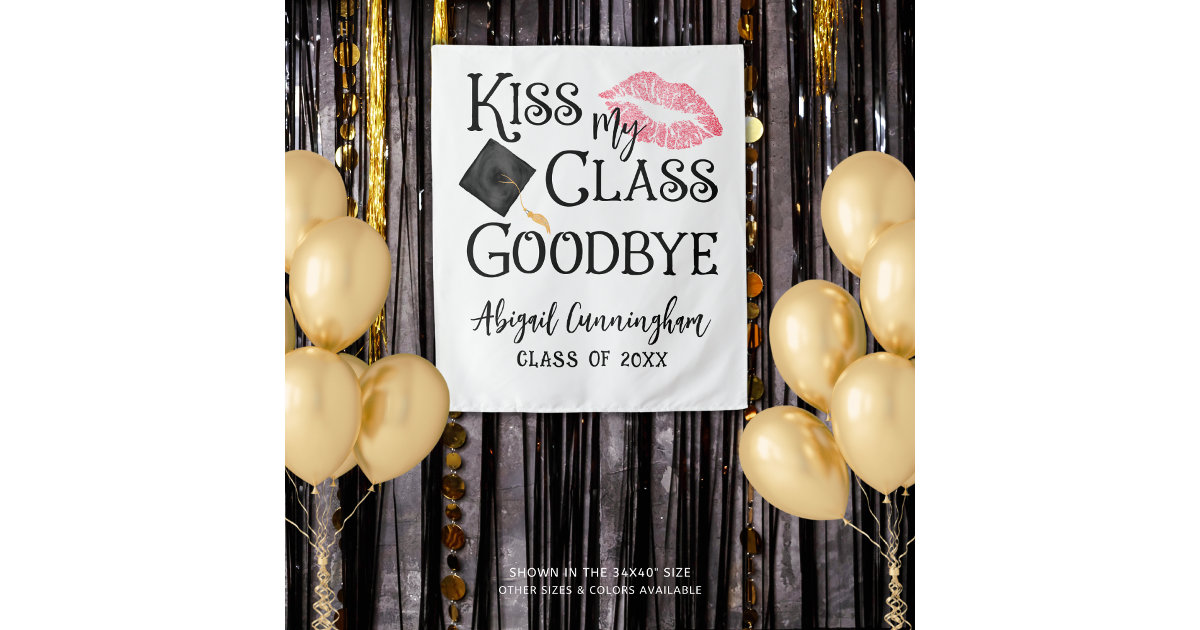 Funny Graduation Kiss My Class Goodbye Backdrop | Zazzle