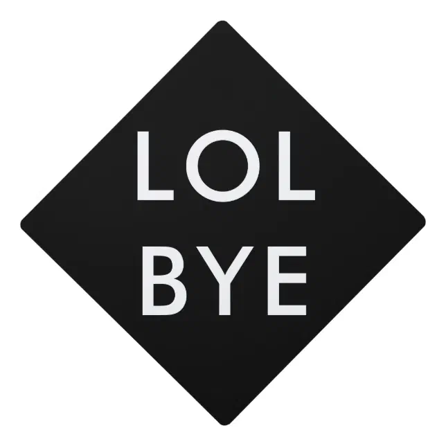 Funny graduation LOL BYE Graduation Cap Topper | Zazzle