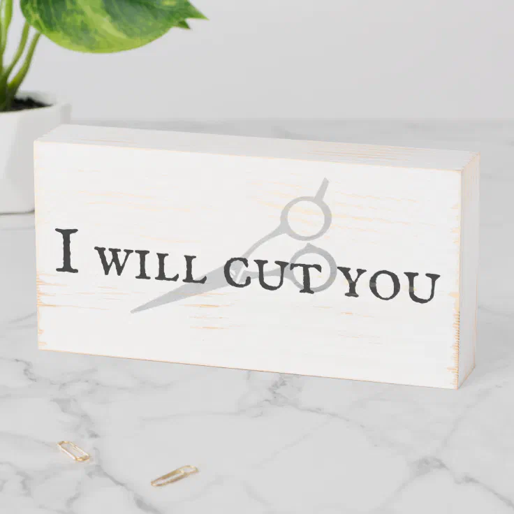 Funny Hair Stylist I will Cut you Scissors Wooden Box Sign | Zazzle