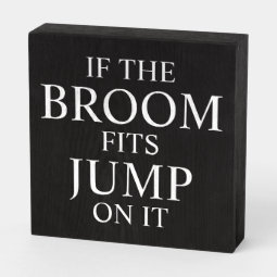 Funny Halloween If The Broom Fits Wooden Box Sign | Zazzle