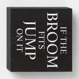 Funny Halloween If The Broom Fits Wooden Box Sign | Zazzle