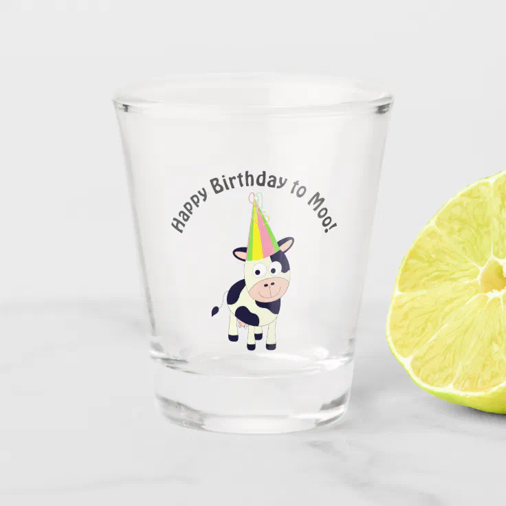 Funny Happy Birthday to Moo Cute Party Cow Shot Glass | Zazzle