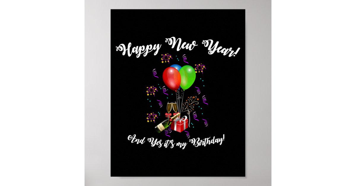 Funny Happy New Year And Yes It's My Birthday Long Poster | Zazzle