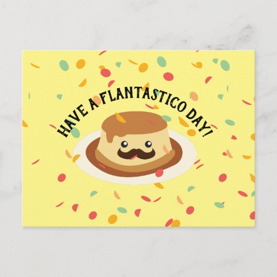 Funny Have a Flantastico Day Flan with a Mustache Postcard | Zazzle.com
