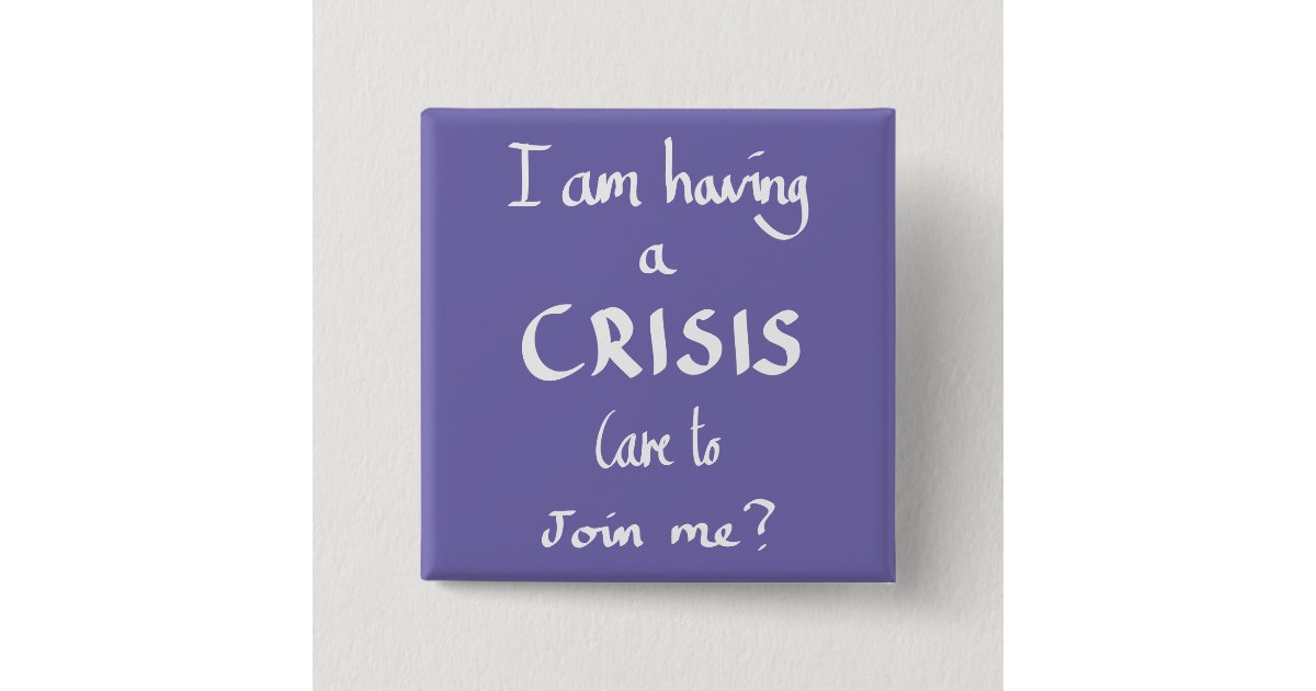 Funny Having A Crisis Quote Panic Humour Purple Button | Zazzle
