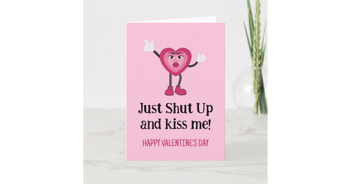 Funny Heart Shut Up and Kiss Me Valentines Card | Zazzle