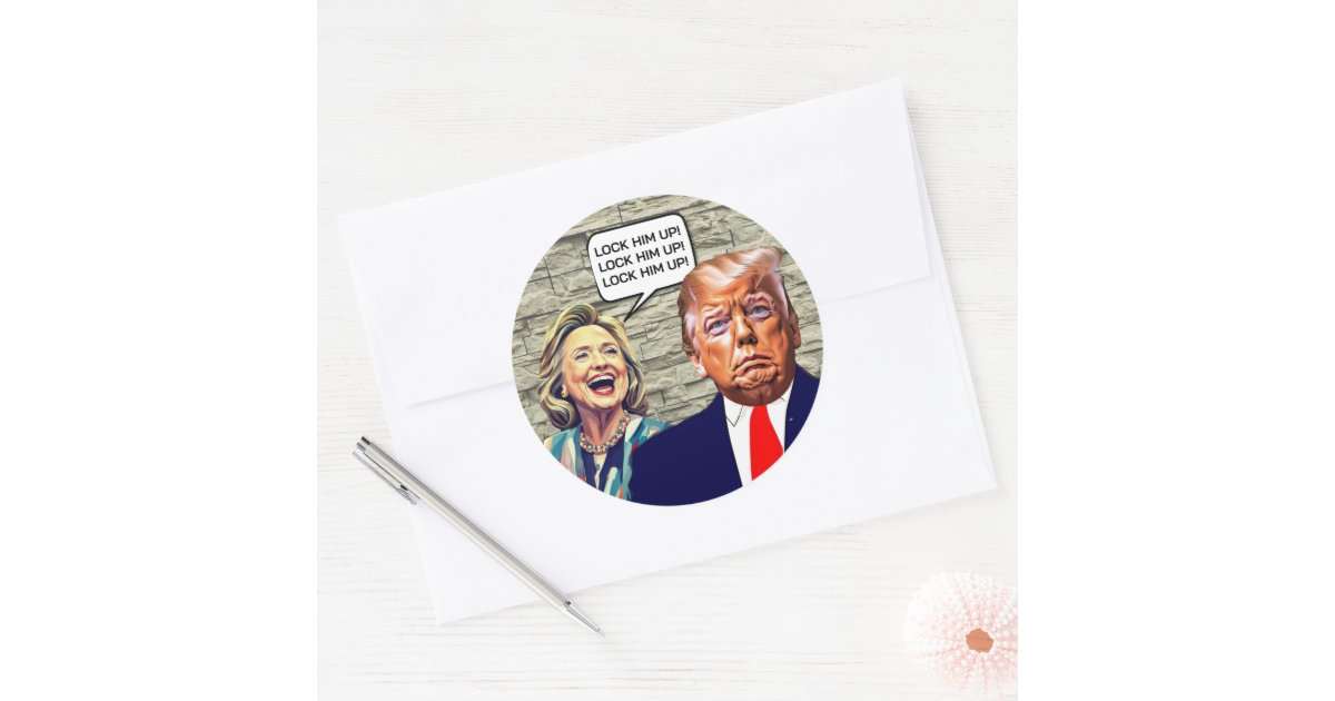 Funny Hillary Says Lock Trump Up Classic Round Sticker | Zazzle