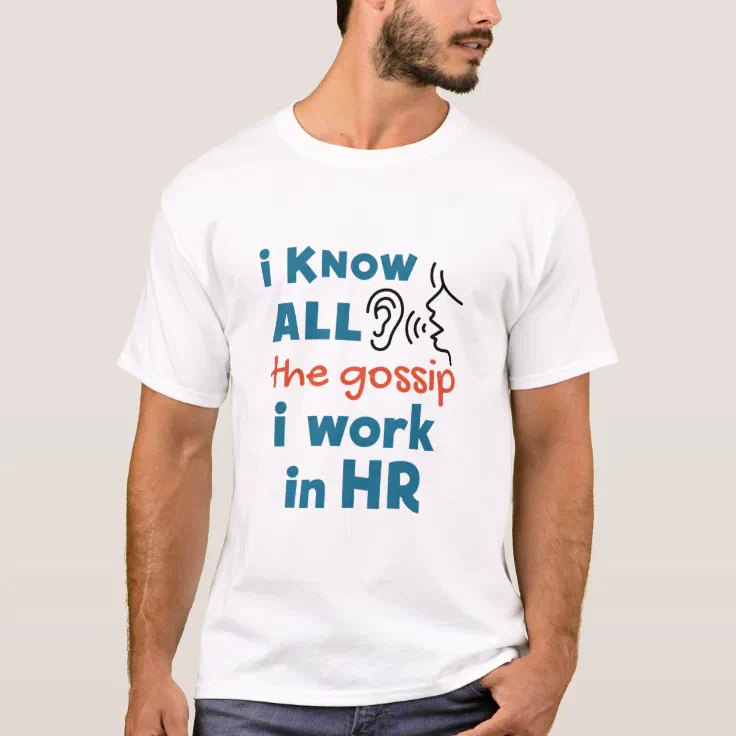 Funny Human Resources HR I Know all the Gossip T-Shirt | Zazzle