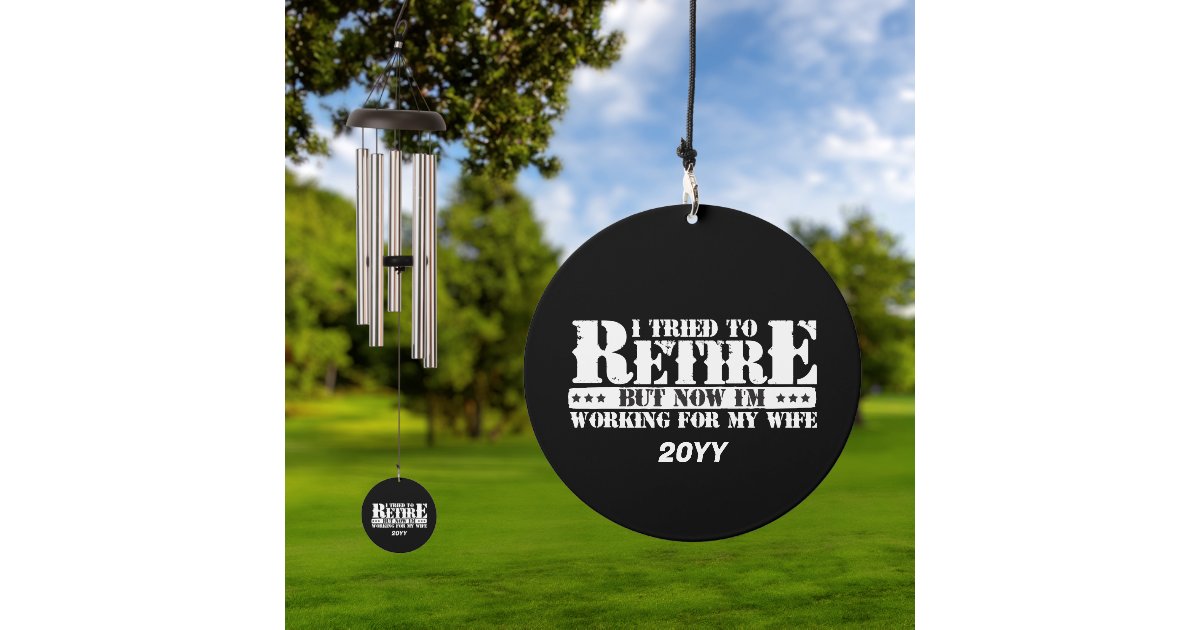 Funny Husband Retirement - Now Work for Wife Wind Chime | Zazzle