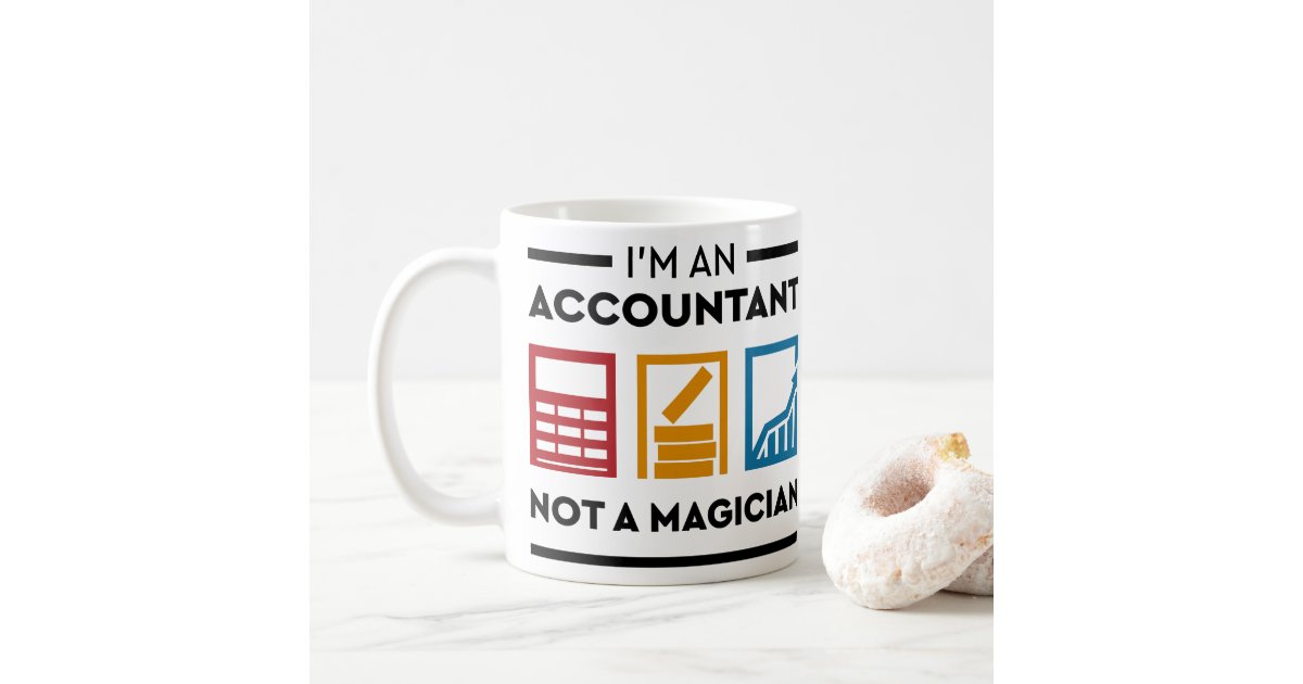 Funny I Am An Accountant Not A Magician Coffee Mug | Zazzle