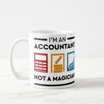 Funny I Am An Accountant Not A Magician Coffee Mug | Zazzle