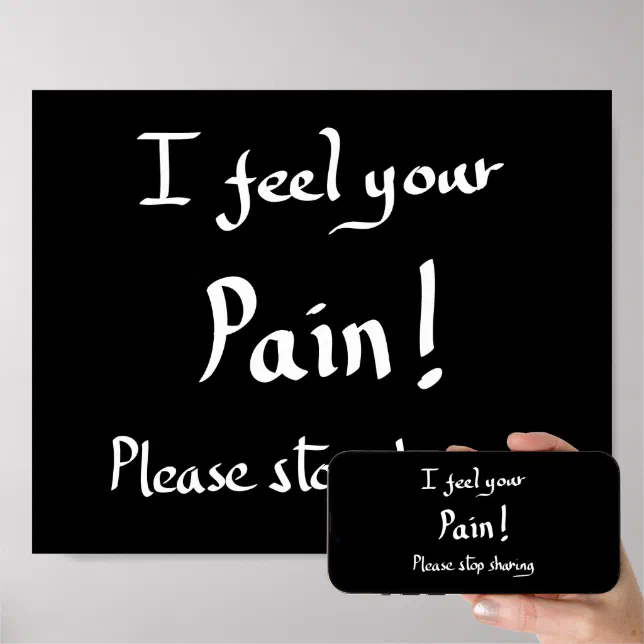Funny I Feel Your Pain Quote Sarcastic Joke Humour Poster | Zazzle