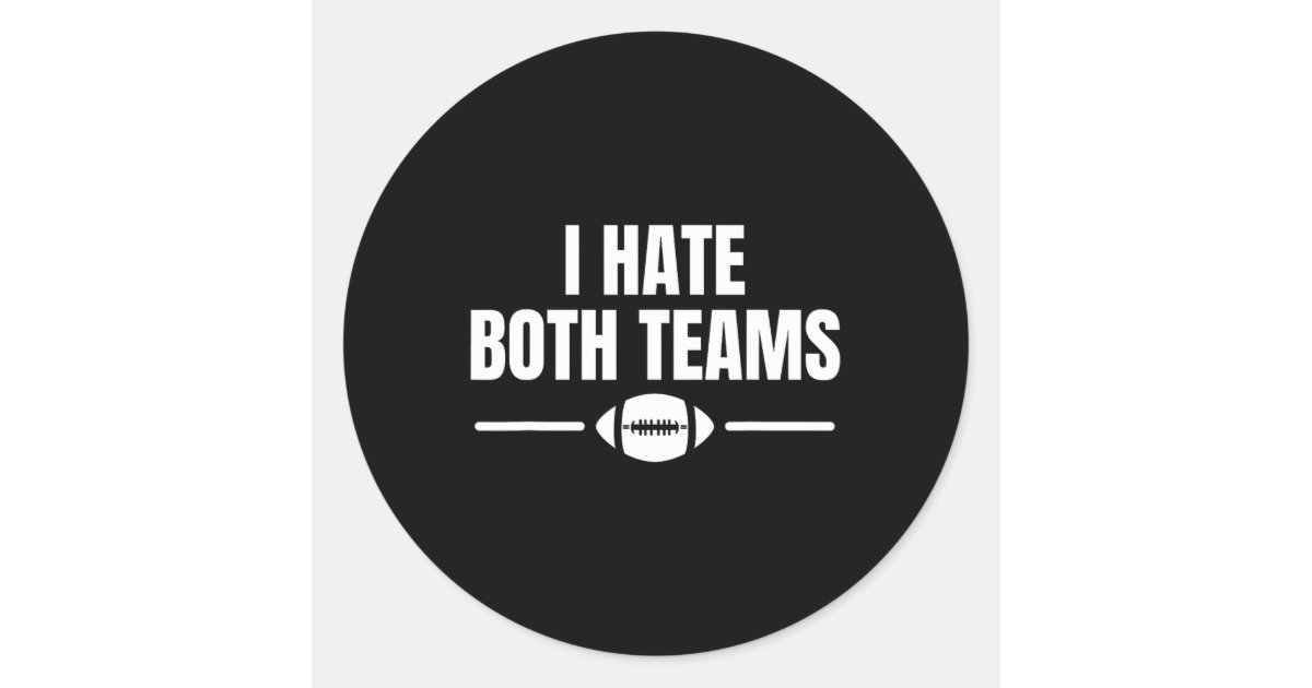 Funny I Hate Both Teams Football Classic Round Sticker | Zazzle