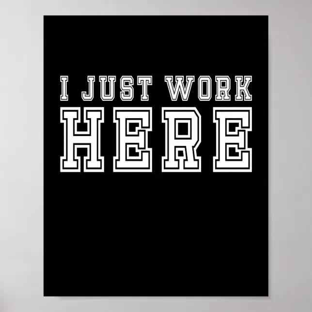 Funny I Just Work Here Poster for Office Decor | Zazzle