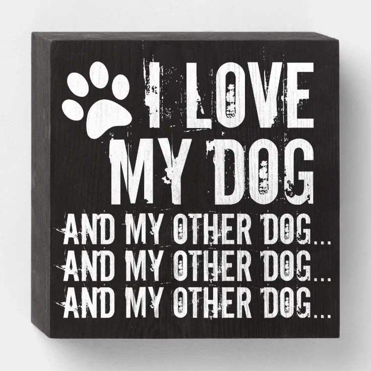 Funny I Love My Dog Wood Sign Gift for Dog Lovers | Zazzle