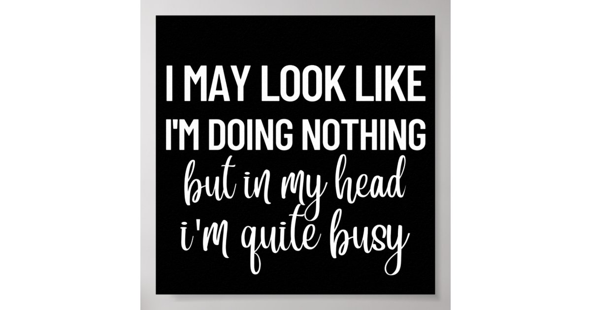 Funny I may look like i'm doing nothing Poster | Zazzle