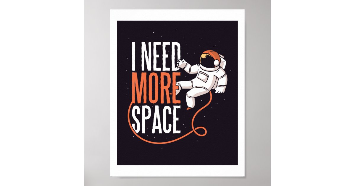 Funny I Need MORE Space Teen Astronaut Graphics Poster | Zazzle