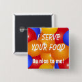 Funny I serve your food Button | Zazzle