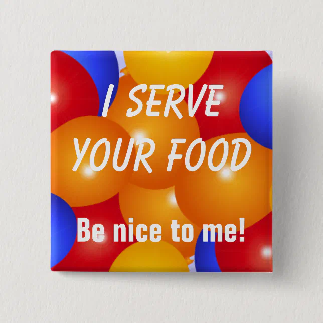Funny I serve your food Button | Zazzle