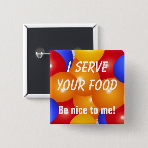 Funny I serve your food Button | Zazzle