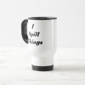 Funny I Spill Things Stainless Steel Travel Mug | Zazzle