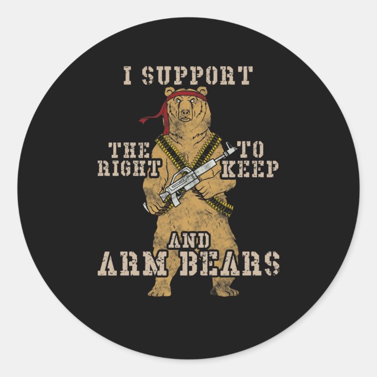Funny I Support The Right to Arm Bears Classic Round Sticker | Zazzle