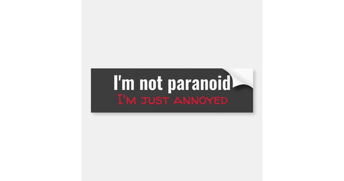 Funny I'm not paranoid Bumper Sticker | Zazzle