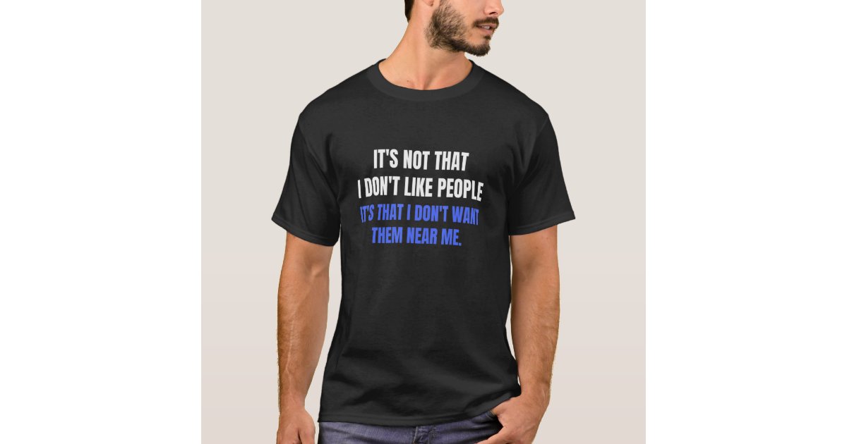 Funny Introvert Don't Like People Near Me Introver T-Shirt | Zazzle