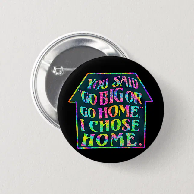 Funny Introvert Go Big Go Home Quote Tiedye House Button | Zazzle