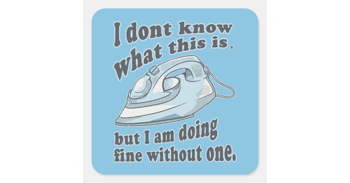 Funny ironing design I hate ironing Square Sticker | Zazzle