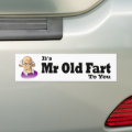 funny It's Mr old fart to you with old man Bumper Sticker | Zazzle