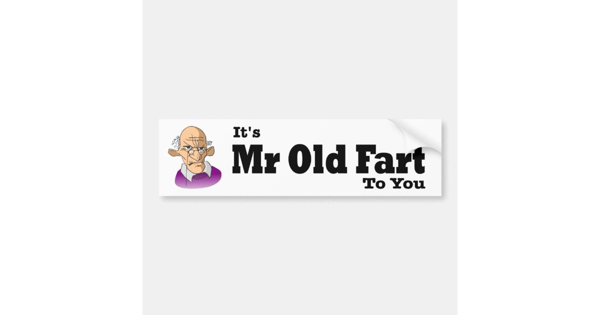 funny It's Mr old fart to you with old man Bumper Sticker | Zazzle
