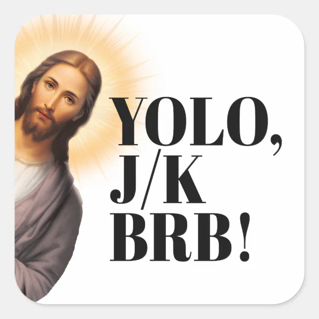 Funny Jesus Meme YOLO JK BRB Square Sticker | Zazzle