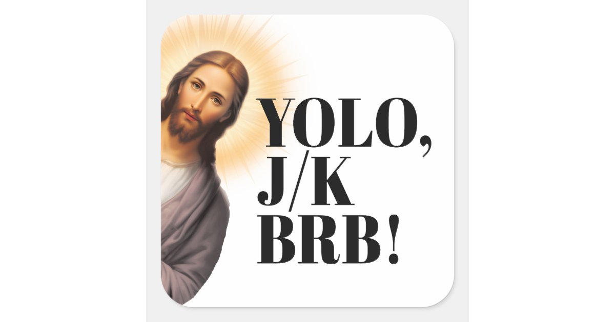 Funny Jesus Meme YOLO JK BRB Square Sticker | Zazzle