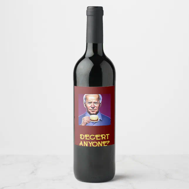 Funny Joe Biden asking "Decert Anyone" Wine Label | Zazzle