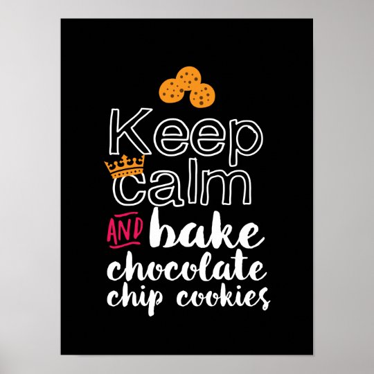 Funny Keep Calm and Bake Chocolate Chip Cookies Poster | Zazzle.com