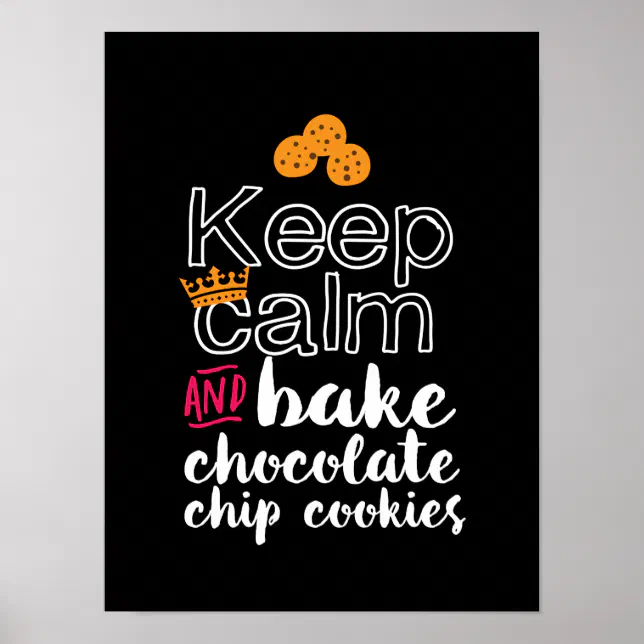 Funny Keep Calm and Bake Chocolate Chip Cookies Poster | Zazzle