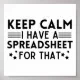 Funny Keep calm I have a spreadsheet for that Poster | Zazzle